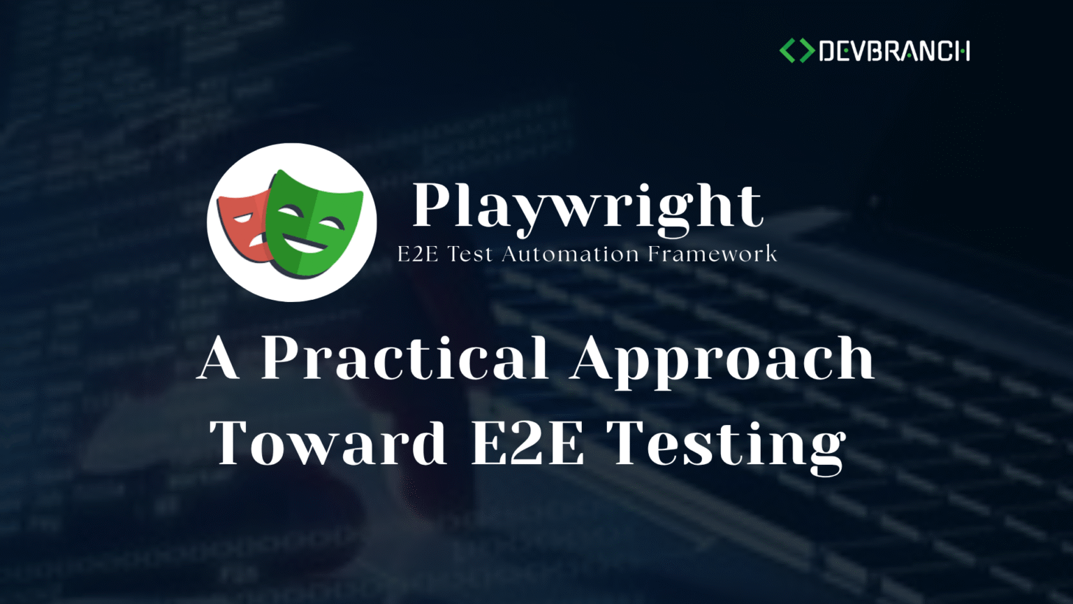 Mastering E2E Testing with Playwright: A Practical Guide - Devbranch ...